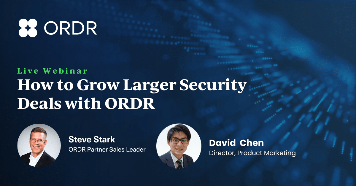 How to Grow Larger Security Deals with ORDR - ORDR